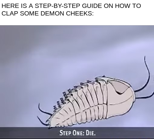HERE IS A STEP-BY-STEP GUIDE ON HOW TO CLAP SOME DEMON CHEEKS: - iFunny