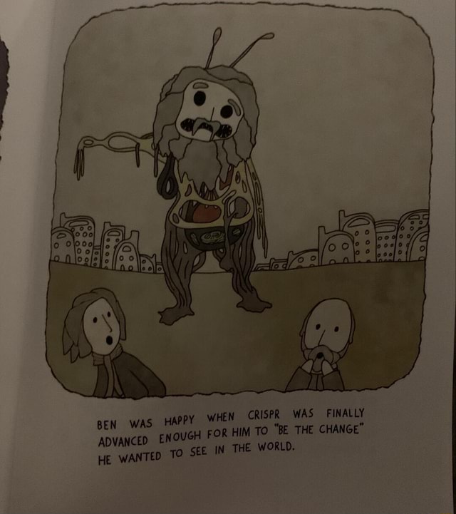 From Luke Coates’ Infinite Immortal Bens - BEN WAS HAP WHEN CRISPR WAS ...