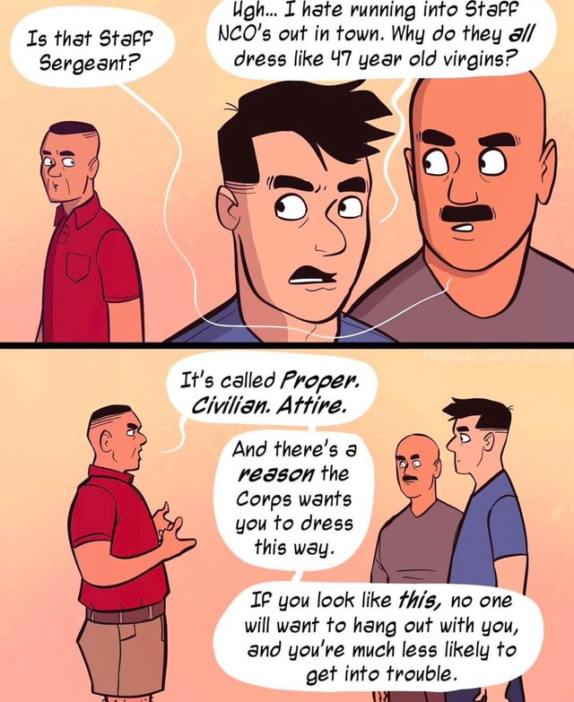 Ugh... hate running into StaFF Is that State NCO's out in town. Why do ...