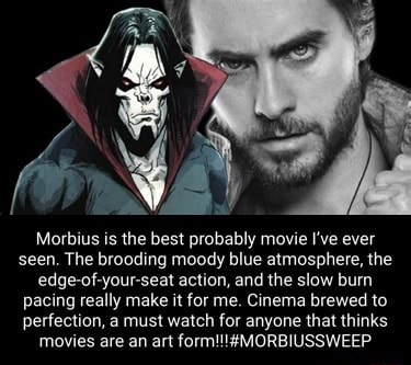 Morbius is the best probably movie I've ever seen. The brooding moody ...