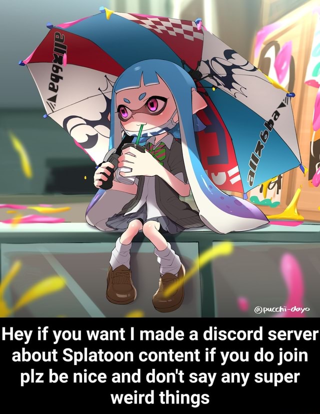 Hey if you want I made a discord server about Splatoon content if you ...