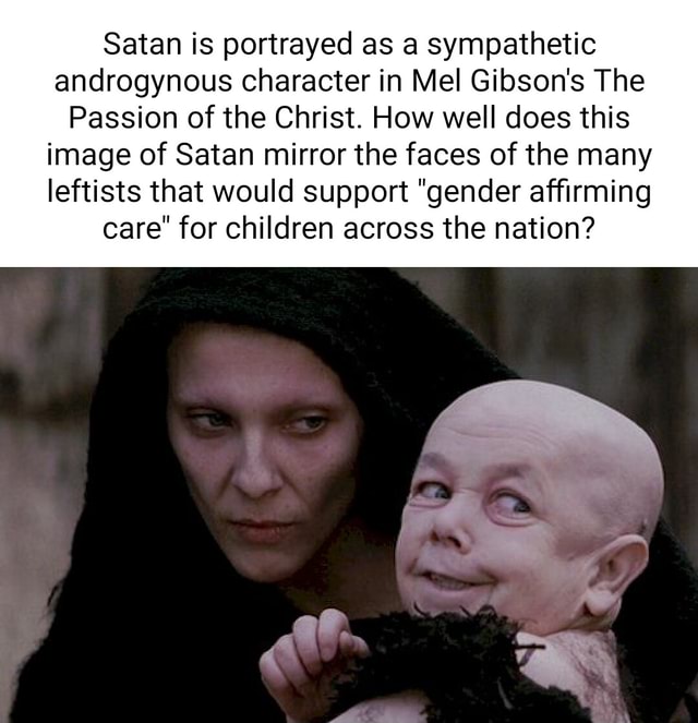 Satan is portrayed as a sympathetic androgynous character in Mel Gibson ...