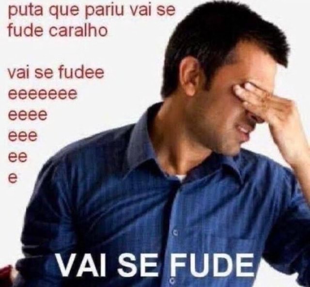 Puta Que Pariu Vai Se Fude Caralho Vai Se Fudee Eeee Ese Ee Vai Se