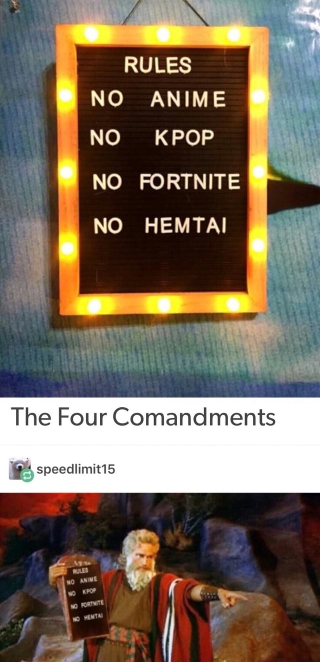 RULES NO ANIME NO FORTNITE NO HEMTAI The Four Comandments - iFunny