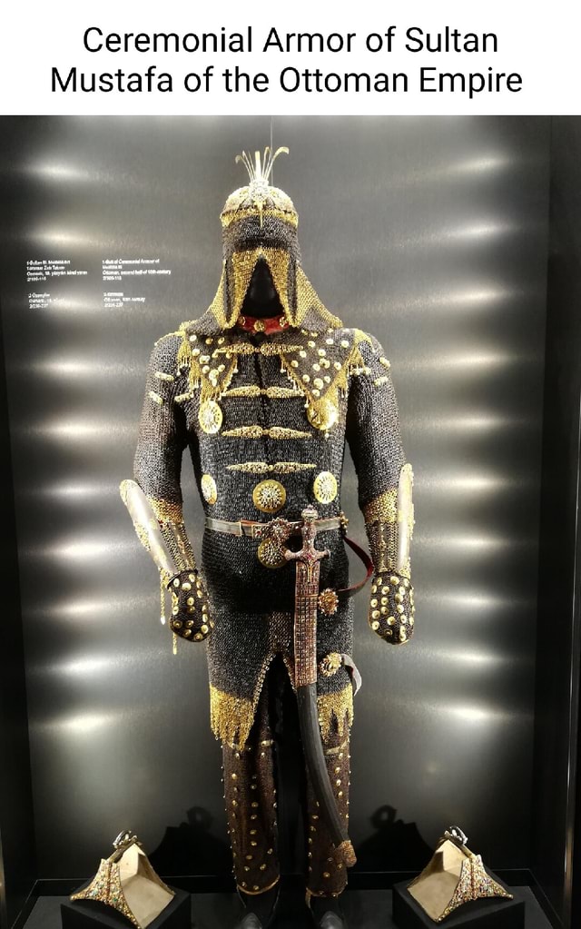 Ceremonial Armor of Sultan Mustafa of the Ottoman Empire - iFunny