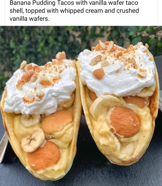 Banana Pudding Tacos with vanilla wafer taco shell, topped with whipped ...