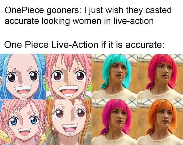 OnePiece gooners: I just wish they caste accurate looking women in live ...