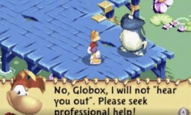 No, Globox, I will not "hear you out". Please seek [@ia - iFunny