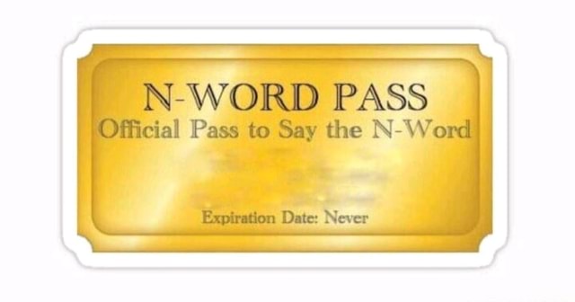 N-WORD PASS Official Pass to Say the N-Word - iFunny