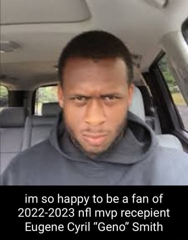 Im so happy to be fan of 2022-2023 nfl mvp recepient Eugene Cyril "Geno ...