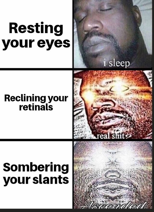 Resting your eyes Reclining your ', retinals Sombering yourslants ...