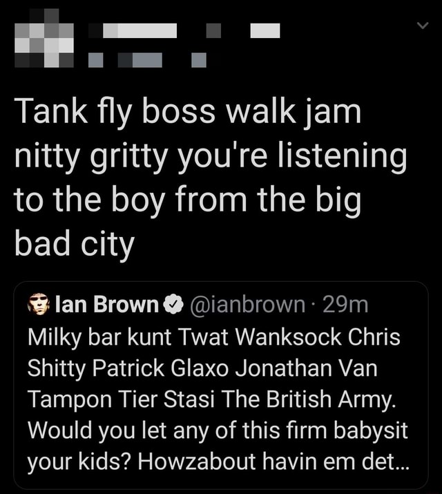 Tank fly boss walk jam nitty gritty you're listening to the boy from ...