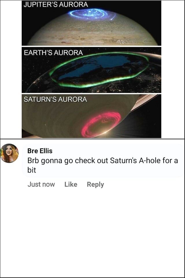 JUPITER'S AURORA EARTH'S AURORA___. SATURN'S AURORA Bre Ellis Brb gonna ...