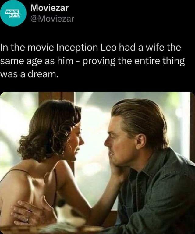Moviezar @Moviezar In the movie Inception Leo had a wife the same age ...