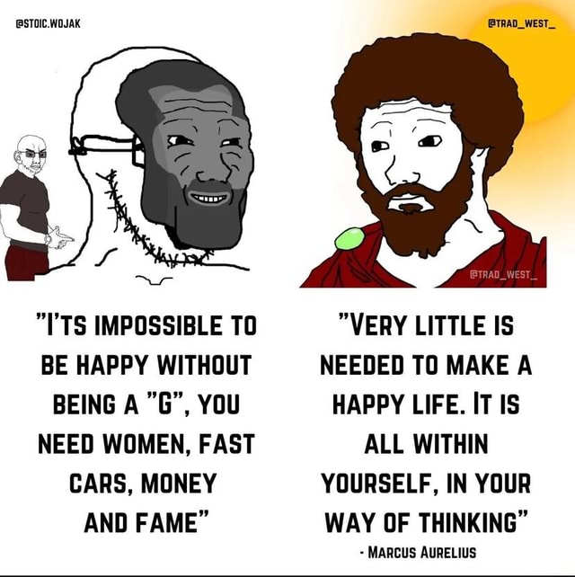 @STOIC.WOJAK "'TS IMPOSSIBLE TO BE HAPPY WITHOUT BEING A "G", YOU NEED ...