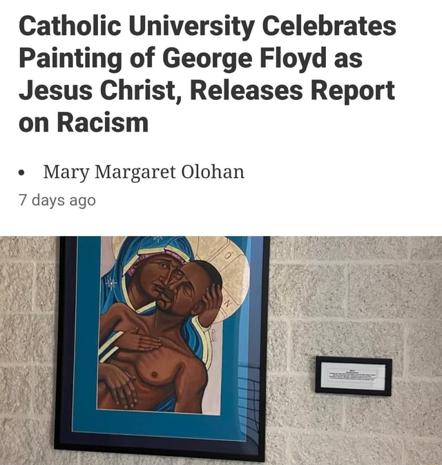 Catholic University Celebrates Painting of George Floyd as Jesus Christ ...