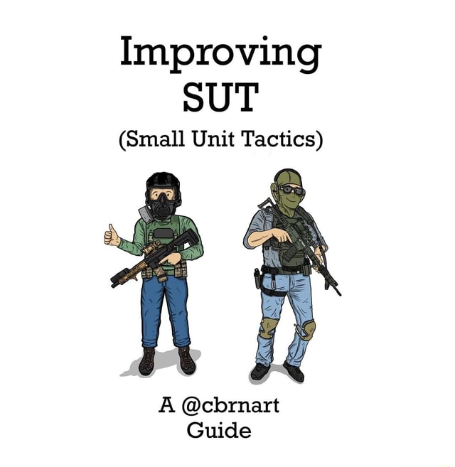 Improving SUT (Small Unit Tactics) A @cbrnart Guide - iFunny