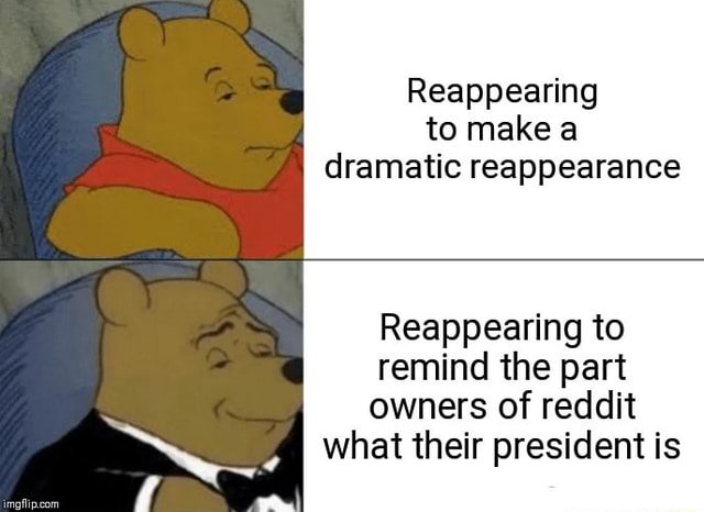 Reappearing to makea dramatic reappearance Reappearing to remind the ...