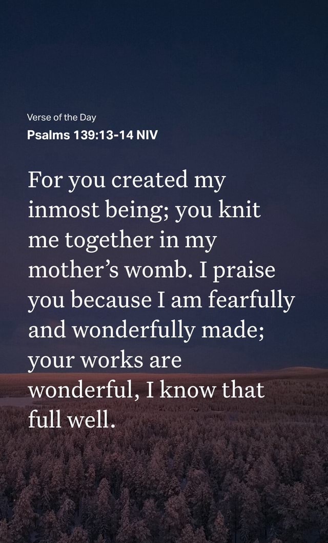 Verse of the Day Psalms NIV For you created my inmost being; you knit ...