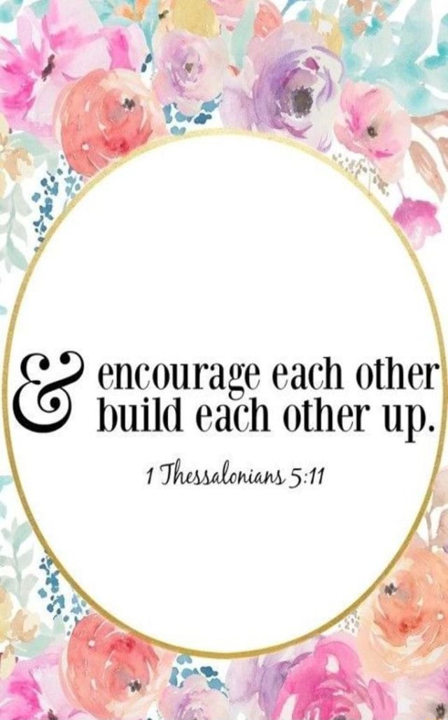 Encourage each other build each other up. 1 Thessalonians - iFunny