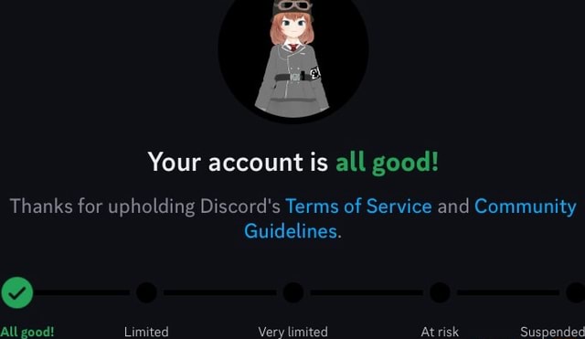 Your account is all good! Thanks for upholding Discord's Terms of ...