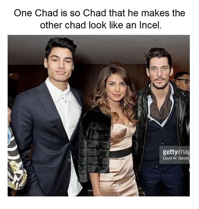 One Chad is so Chad that he makes the other chad look like an Incel ...