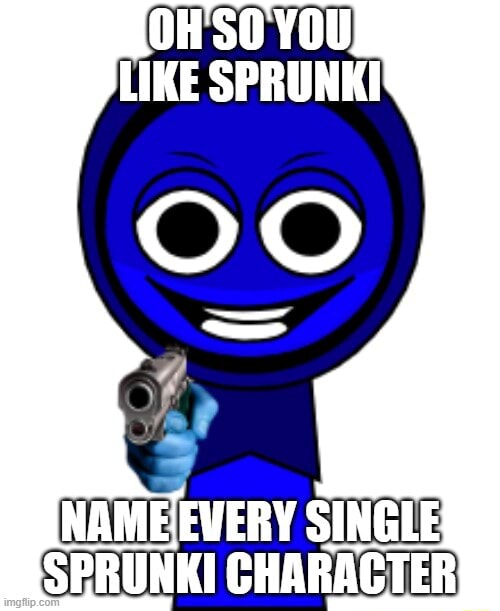 NAMEEVERY SINGLE 'SPRUNKI CHARACTER - iFunny
