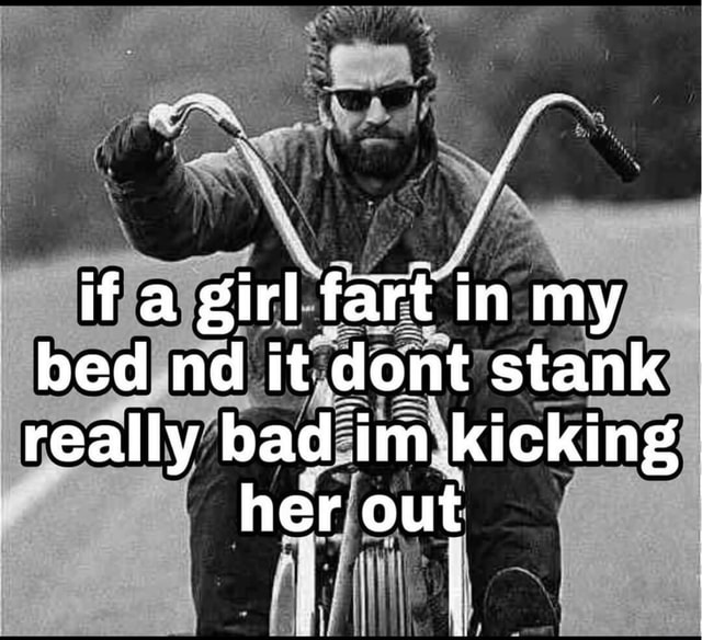 If A Girl Fart In My Bed Nd It Dont Stank Really Bad Im Kicking Her