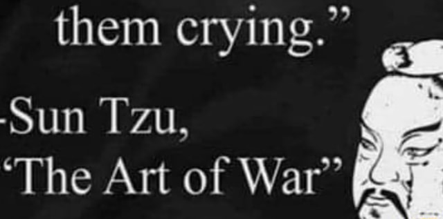Th em crying 'Sun Tzu, 'The Art of War" - iFunny