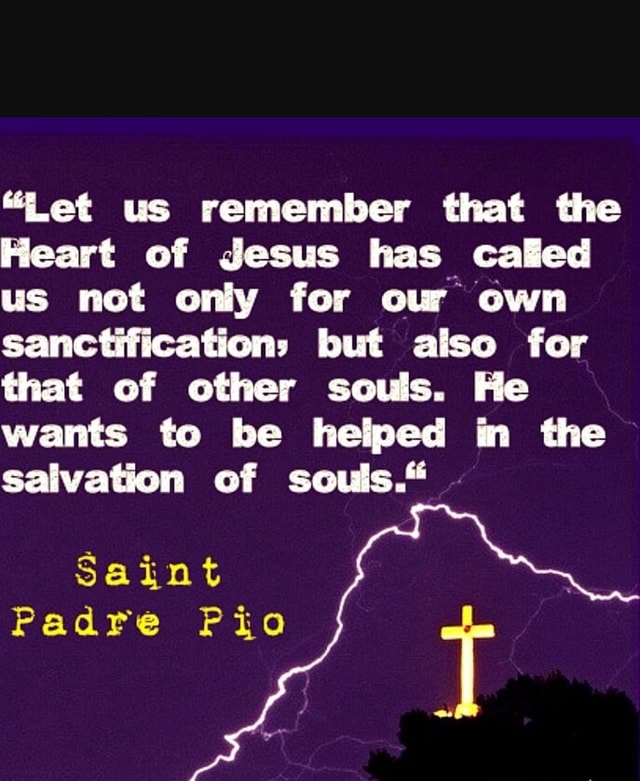 "Let us remember that the Heart of Jesus has calied us not only for our ...