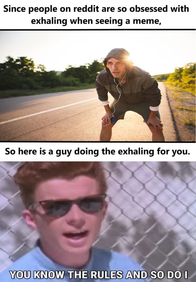 Since people on reddit are so obsessed with exhaling when seeing a meme ...