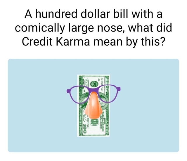 A hundred dollar bill with a comically large nose, what did Credit ...
