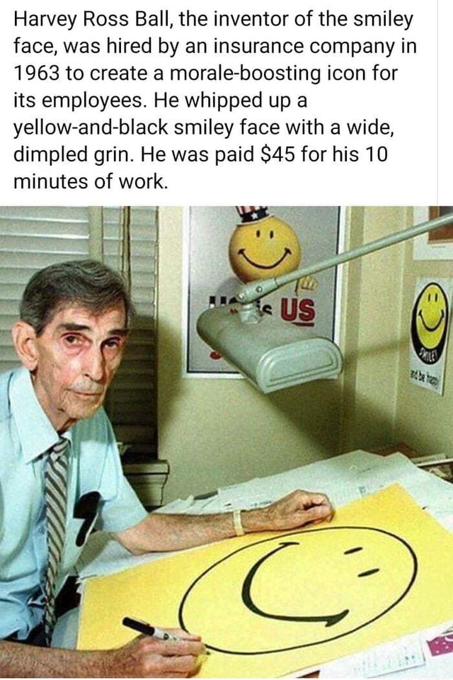 Harvey Ross Ball, the inventor of the smiley face, was hired by an ...