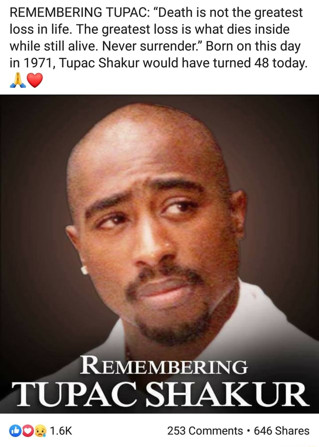 REMEMBERING TUPAC: "Death is not the greatest loss in life. The ...