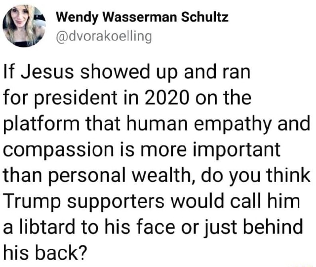 Wendy Wasserman Schultz @dvorakoelling If Jesus showed up and ran for ...