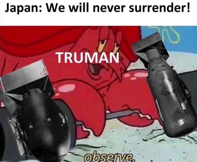 Japan: We will never surrender! TRUMAN absenvel - iFunny