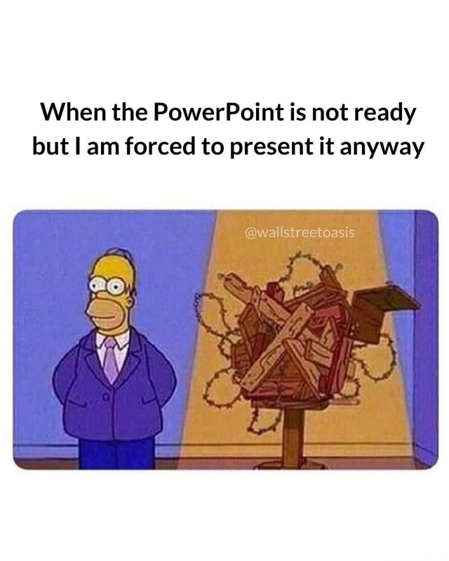 🙂 #memes #powerpoint #workmemes - When the PowerPoint is not ready but ...