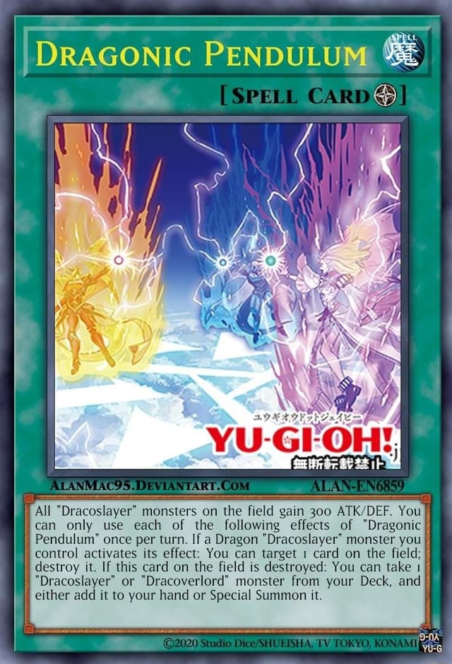 DRAGONIC PENDULUM [SPELL All "Dracoslayer" monsters on the field gain 300 ATK'DEF. You can only ...