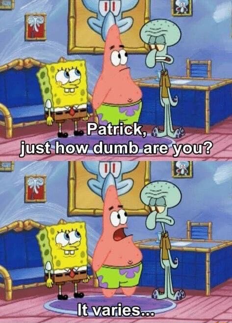 Patrick. just how dumb are you? lt varies... - iFunny