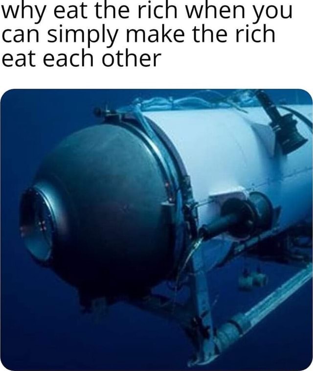 Wny eat the rich when you can simply make the rich eat each other - iFunny