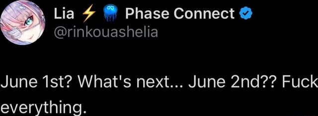 June ist? What's next... everything Lia Phase Connect June Fuck - iFunny