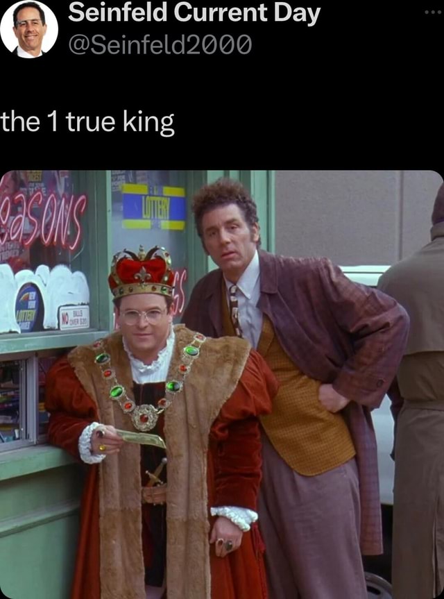 Seinfeld Current Day @Seinfeld200@ the true king - iFunny