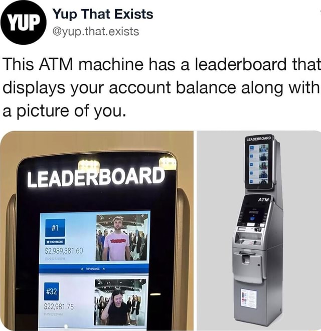 This ATM machine has a leaderboard that displays your account balance ...