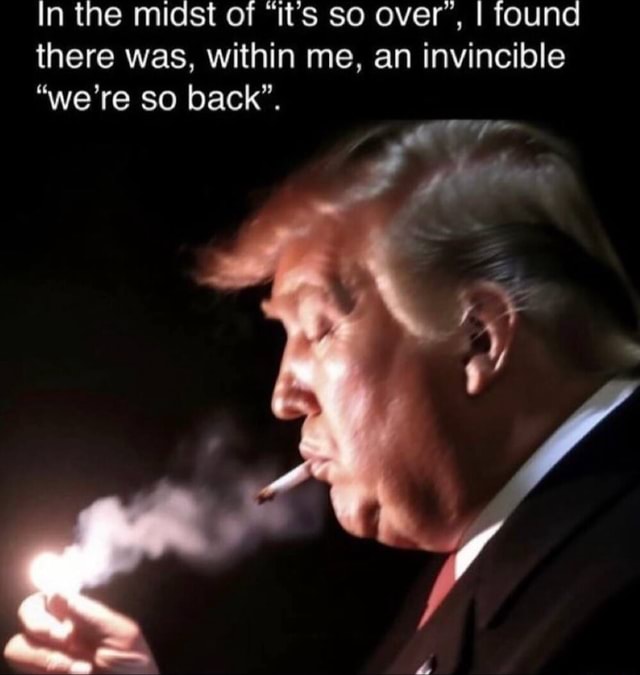 In the midst of "its so over , I found there was, within me, an ...