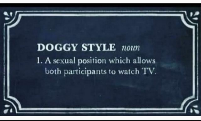 Ss DOGGY STYLE noun 1. Asexual position which allows both participants ...
