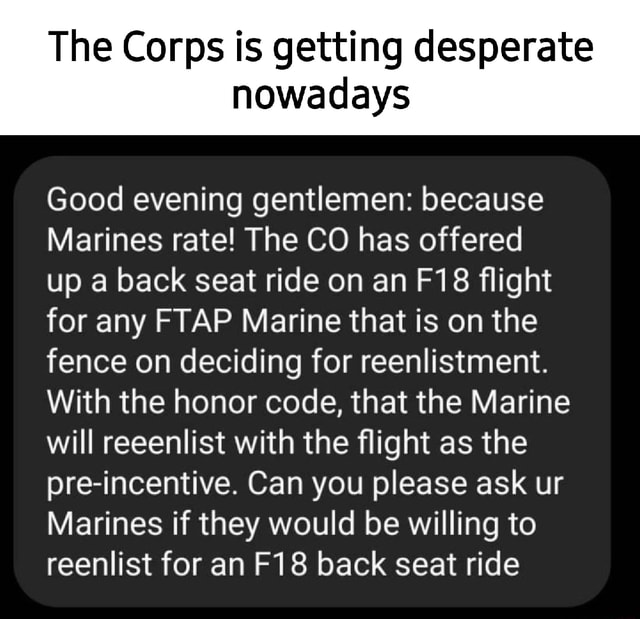 The Corps is getting desperate nowadays Good evening gentlemen: because ...