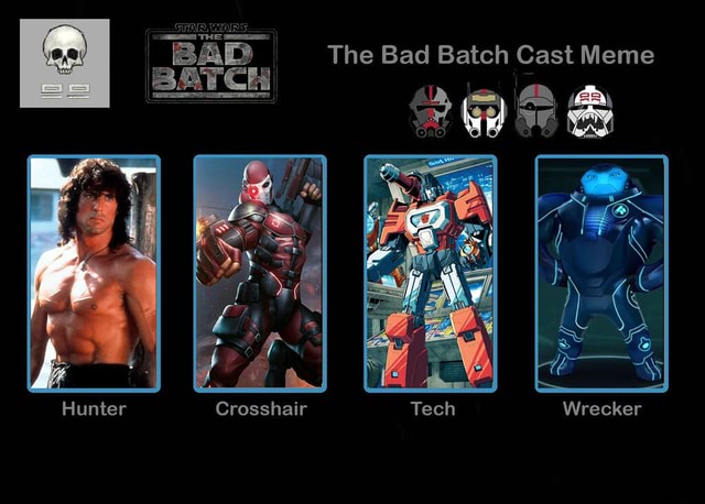 The Bad Batch Cast Meme BaTCH Hunter Crosshair Tech Wrecker - iFunny