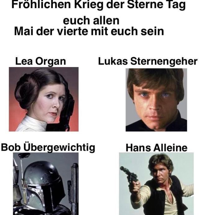 RFröhlichen Krieg der Sterne lag euch allen Mai der vierte mit euch ...