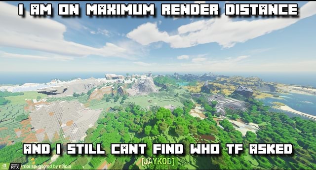 ON MAXIMUM RENDER DISTANCE) AND STILL CHNT FIND WHO TF ASKED - iFunny