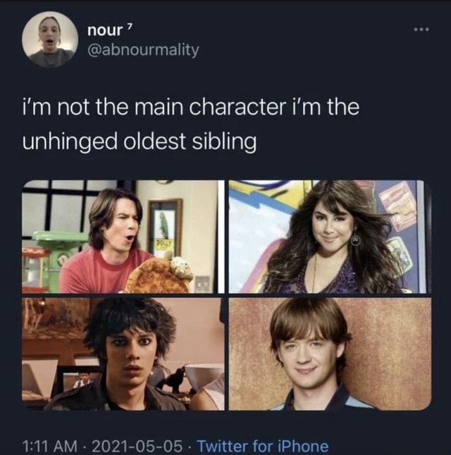 I'm not the main character i'm the unhinged oldest sibling AM - 2021-05 ...